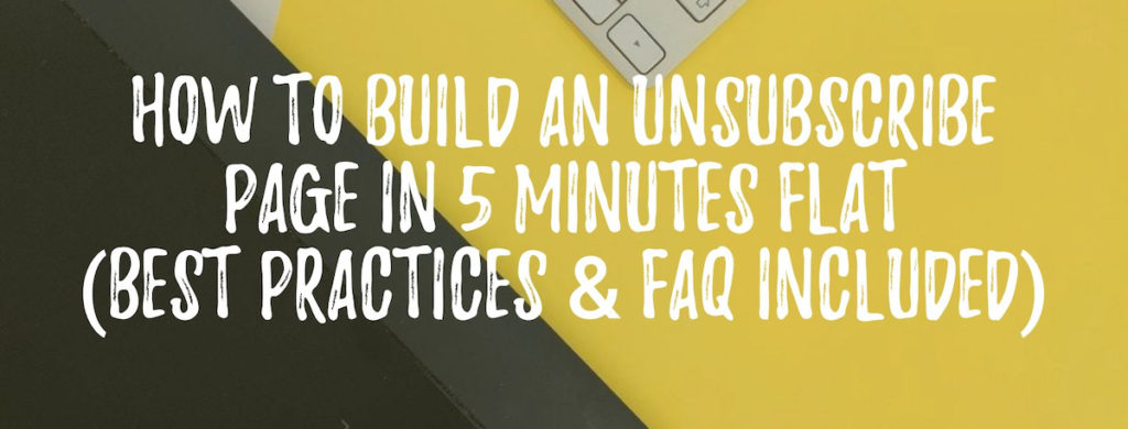 How to build an unsubscribe page in 5 minutes flat