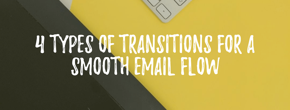 4 types of transitions for a smooth email flow - BirdSend