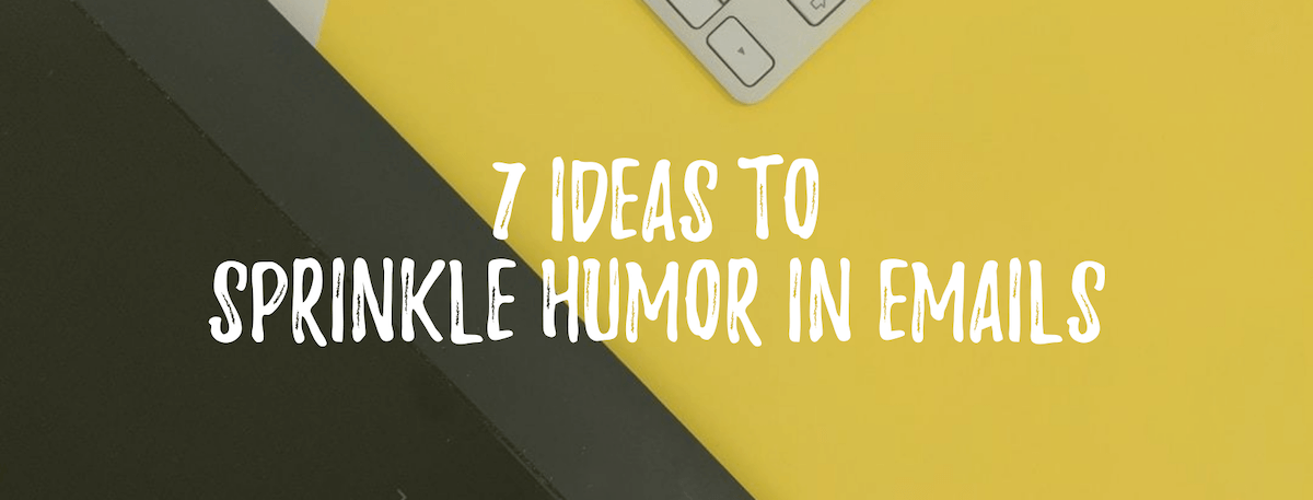 7 ideas to sprinkle humor in emails - BirdSend