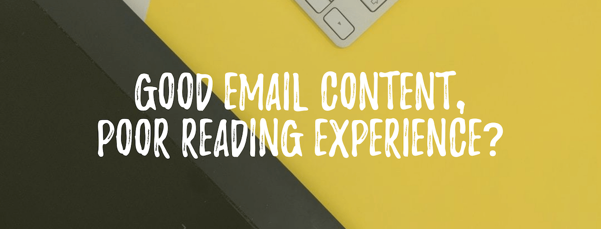 Good email content, poor reading experience? - BirdSend